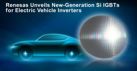 Renesas Unveils New Generation Si Igbts For Electric Vehicle Inverters