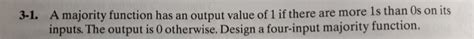 Solved 3 1 A Majority Function Has An Output Value Of 1 If