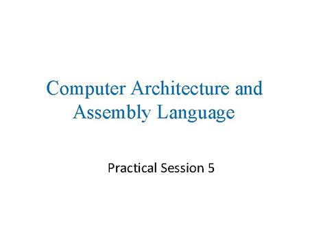 Computer Architecture And Assembly Language Practical Session