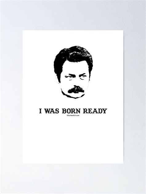 Ron Swanson I Was Born Ready Poster By Hilaritee Redbubble