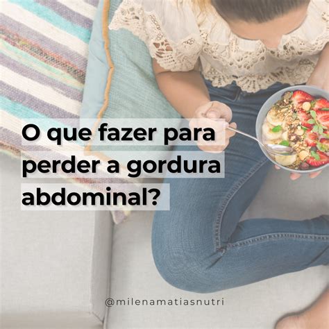 O Que Fazer Para Perder Gordura Abdominal Milena Matias