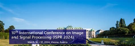 10th International Conference On Image And Signal Processing Ispr 2024 Vienna Austria 16