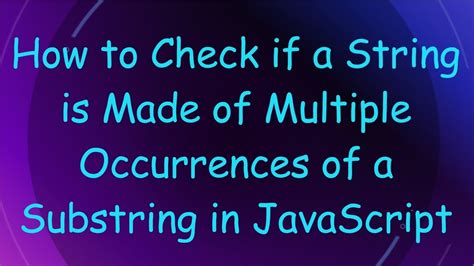 How To Check If A String Is Made Of Multiple Occurrences Of A Substring In Javascript Youtube