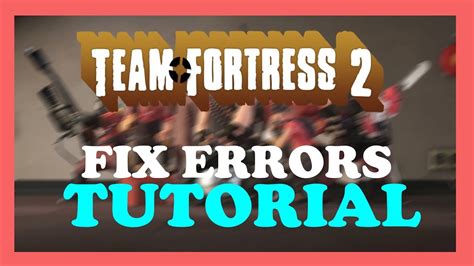 Team Fortress 2 How To Fix Errors Complete Tutorial 2022 Youtube