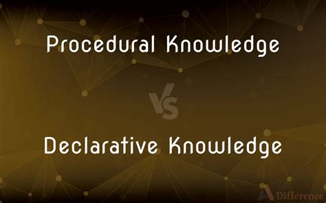 Procedural Knowledge Vs Declarative Knowledge — Whats The Difference
