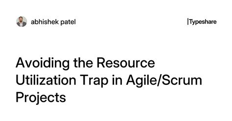 Avoiding The Resource Utilization Trap In Agilescrum Projects