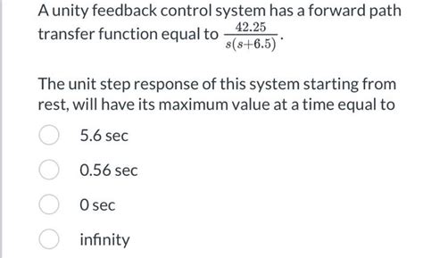 Solved A Unity Feedback Control System Has A Forward Path