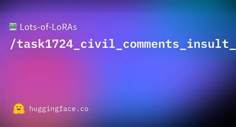 Lots Of Loras Task1724 Civil Comments Insult Classification · Datasets At Hugging Face