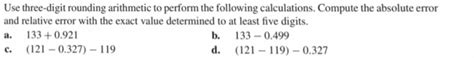 Solved Use Three Digit Rounding Arithmetic To Perform The