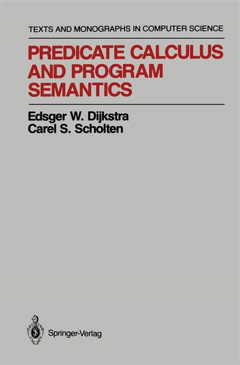 Predicate Calculus And Program Semantics Dijkstra Edsger W Scholten Carel S 9780387969572