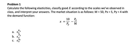 Solved Problem 1 Calculate The Following Elasticities Chegg Com