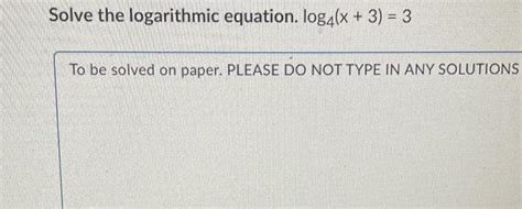 Solved Solve The Logarithmic Equation Log4 X 3 3 To Be Chegg Com