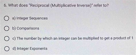 Solved 6 What Does Reciprocal Multiplicative Inverse Refer To A Integer Sequences B