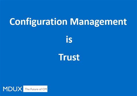 Configuration Management Is Trust Mdux