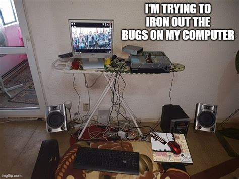 Computer Bugs Memes Fix Bugs Memes And S Imgflip