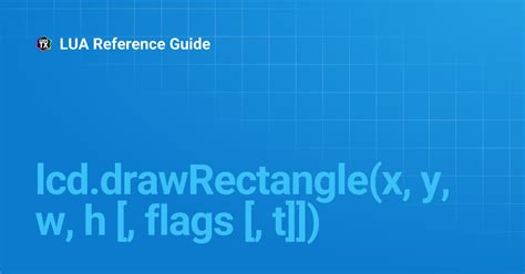 Lcd Drawrectangle X Y W H Flags T Lua Reference Guide