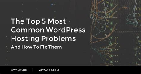 The Top 5 Most Common Wordpress Hosting Problems And How To Fix Them Wp Content