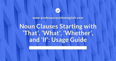 Noun Clauses Starting With ‘that ‘what ‘whether And ‘if Usage Guide Professor Scotts