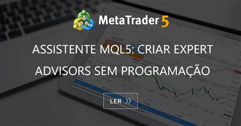 Assistente Mql5 Criar Expert Advisors Sem Programação Artigos Mql5