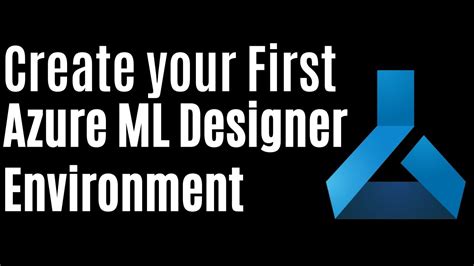Create Your First Azure Ml Designer Environment Youtube