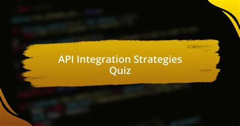 Api Integration Strategies Quiz Sg