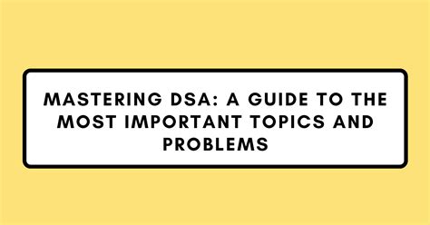 Mastering Dsa A Guide To The Most Important Topics And Problems