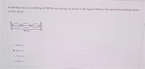 Solved A Standing Wave Is Oscillating At 780 Hz On A String