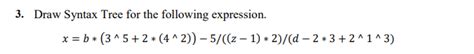 Solved Draw Syntax Tree For The Following Expression Chegg Com