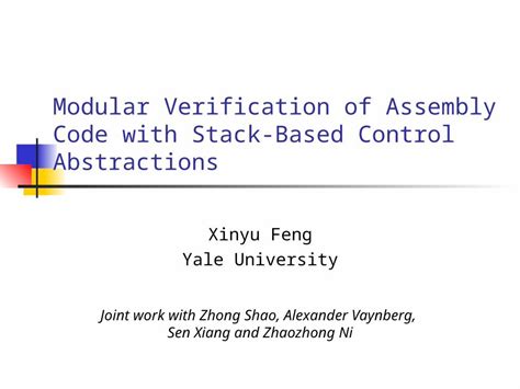 PPT Modular Verification Of Assembly Code With Stack Based Control Abstractions Xinyu Feng