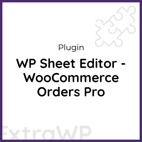 wp sheet editor woocommerce orders pro extrawp