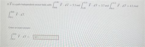 solved if f is a path independent vector field with