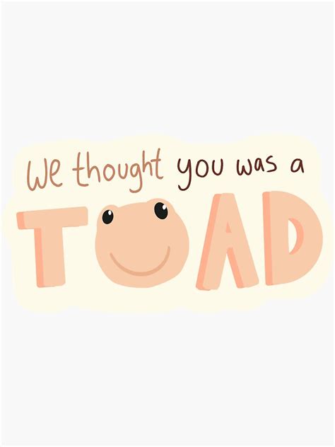 We Thought You Was A Toad Sticker For Sale By Haleymariebird Redbubble