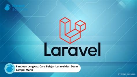 Panduan Lengkap Cara Belajar Laravel Dari Dasar Sampai Mahir Biztech