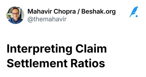 Interpreting Claim Settlement Ratios Mahavir Chopra