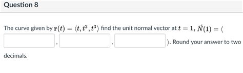 Solved Question 8 The curve given by r t t ť t3 find Chegg com