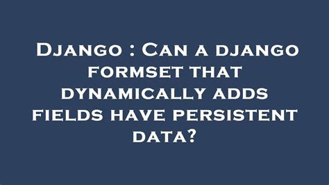 Django Can A Django Formset That Dynamically Adds Fields Have
