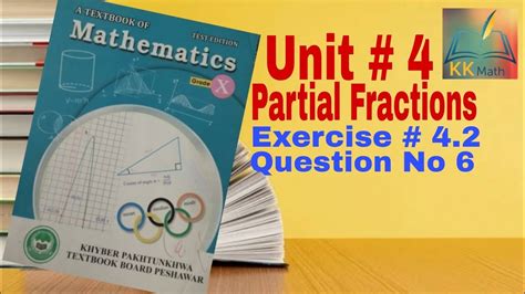 Kpk Board 10 Class Math Unit 4 Partial Fractions Exercise 42 Question No 6 Kk Maths Youtube