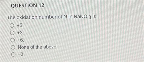 Solved The Oxidation Number Of N In NaNO Is Chegg Com