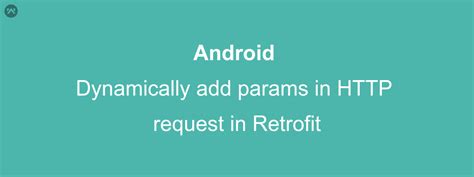 Dynamically Add Params In Request In Retrofit Mobikul