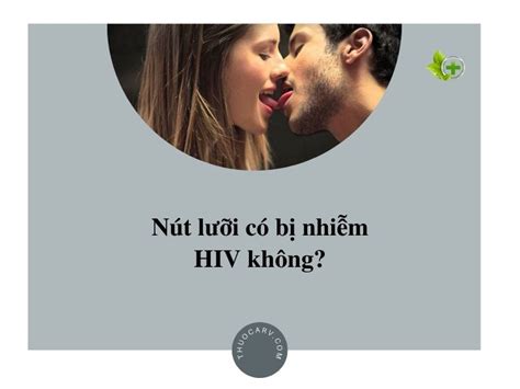 Góc Giải đáp Nút Lưỡi Có Bị Nhiễm Hiv Không