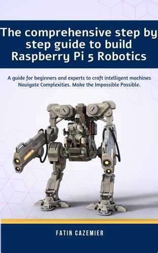 The Comprehensive Guide To Build Raspberry Pi Robotics EBook By Fatin Cazemier XinXii