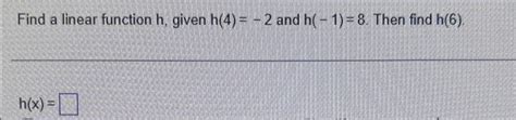 Solved Find A Linear Function H ﻿given H 4 2 ﻿and