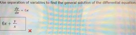 Solved Use Separation Of Variables To Find The General Chegg
