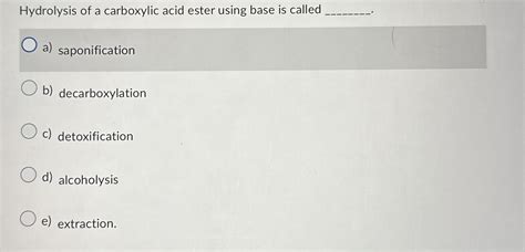 Solved Hydrolysis Of A Carboxylic Acid Ester Using Base Is