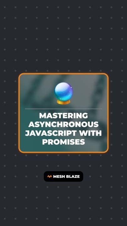 Mesh Blaze On Linkedin Mastering Asynchronous Javascript With Promises