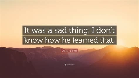 Top 10 Julian Sands Quotes 2022 Update Quotefancy