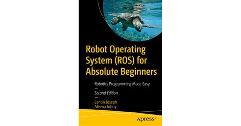 Robot Operating System ROS For Absolute Beginners Robotics Programming Made Easy Book