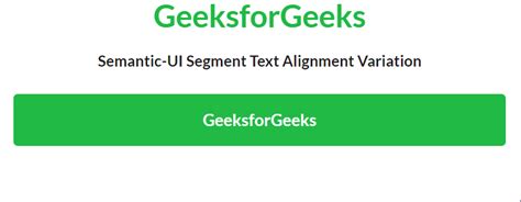 Semantic Ui Segment Text Alignment Variation Geeksforgeeks