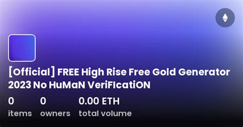 [official] Free High Rise Free Gold Generator 2023 No Human Verification Collection Opensea