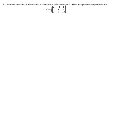 Solved 5 Determine The Value Of A That Would Make Matrix A